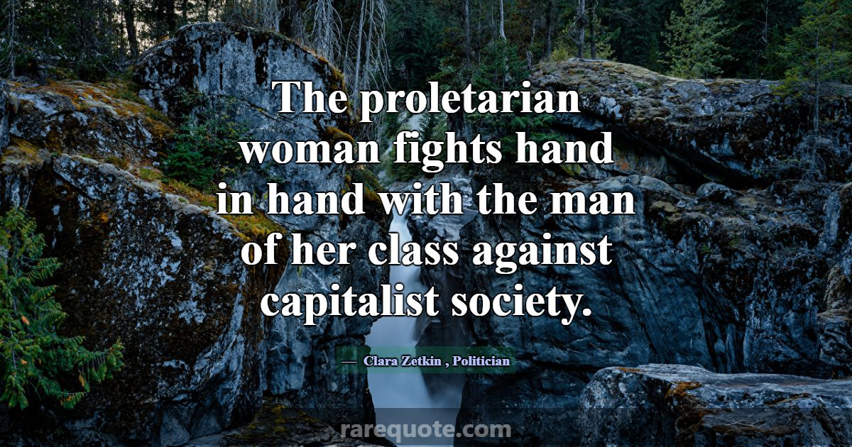 The proletarian woman fights hand in hand with the... -Clara Zetkin